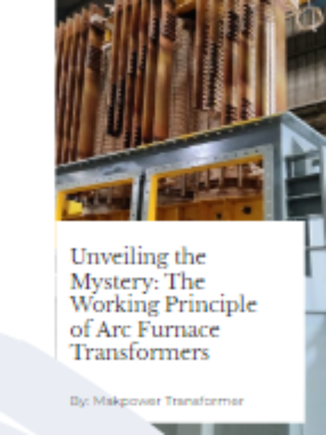 The Working Principle of Arc Furnace Transformers - Makpower